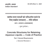 IS 3370 : Part 1 : 2021 (Concrete Structures for Retaining Aquous Liquids)