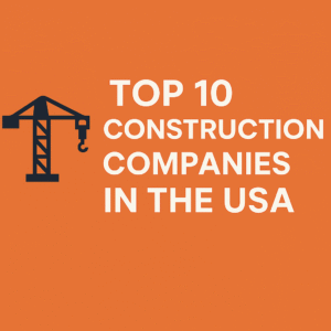 Top 10 Construction Companies in the USA - (2025 edition)