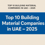 Top 10 Building Materials Companies in UAE 2025 - Civil Engineering Ascent